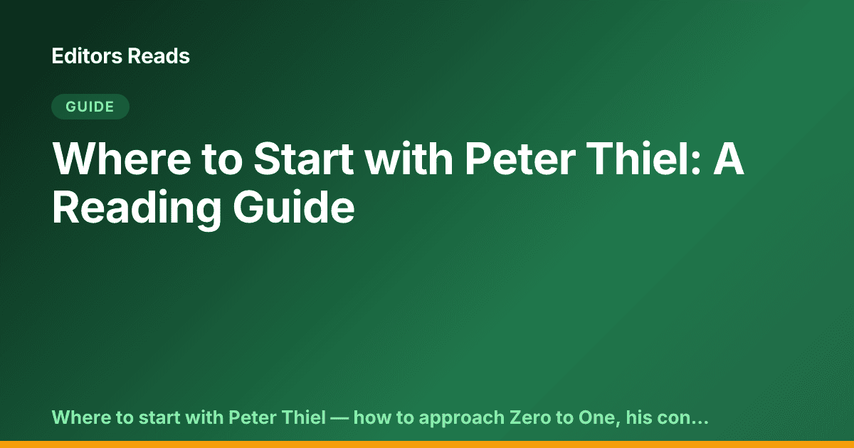 Where to Start with Peter Thiel: A Reading Guide | Editors Reads